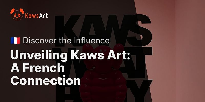 Is there any French influence in Kaws Art? Is there any French influence in Kaws Art?